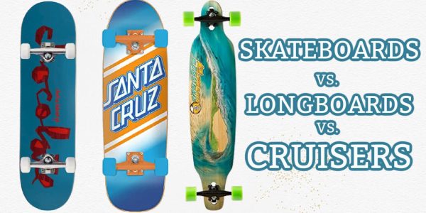 Skateboard vs Longboard vs Cruiser : Which One is For You?