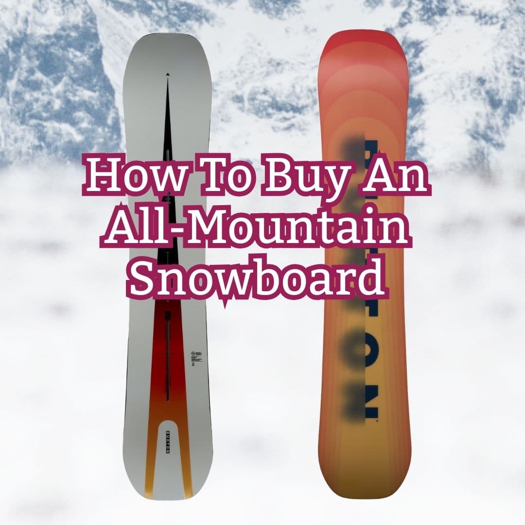 All Mountain Snowboards Buying Guide: Tips for Finding the Right Board ...