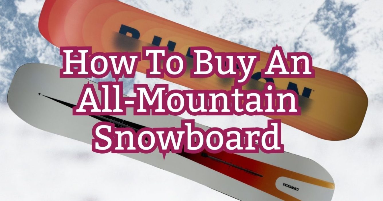 All Mountain Snowboards Buying Guide: Tips for Finding the Right Board ...